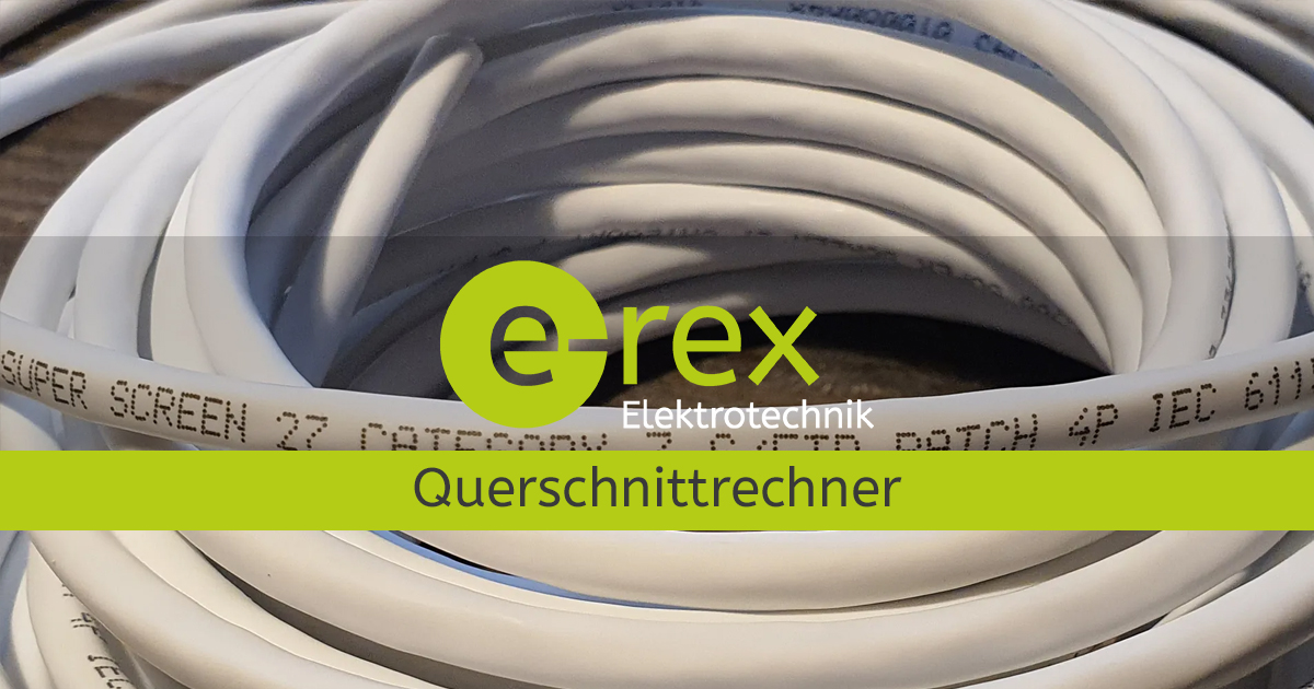 E-Rex Querschnittsrechner – Kabelquerschnitt einfach berechnen